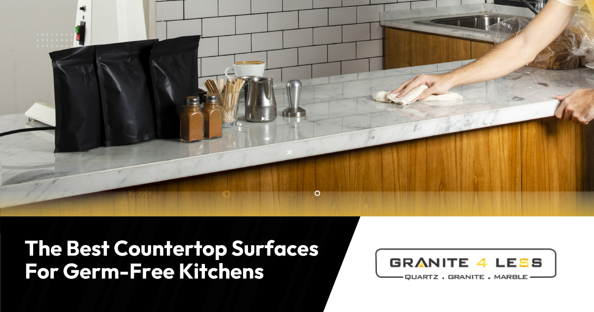 The Best Countertop Surfaces For Germ-Free Kitchens — Granite4Less
