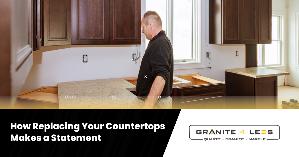How Replacing Your Countertops Makes a Statement — Granite4Less